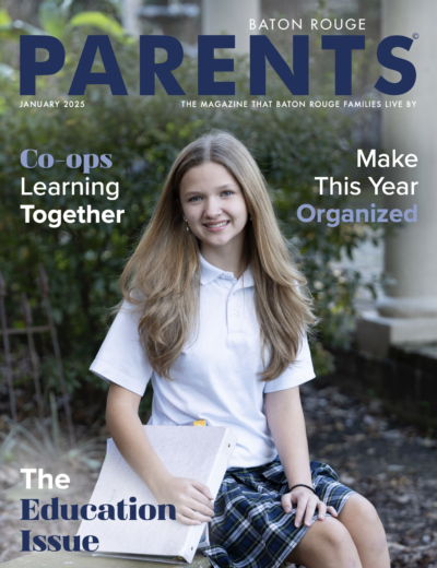 Baton Rouge Parents - The Magazine Baton Rouge Families live by